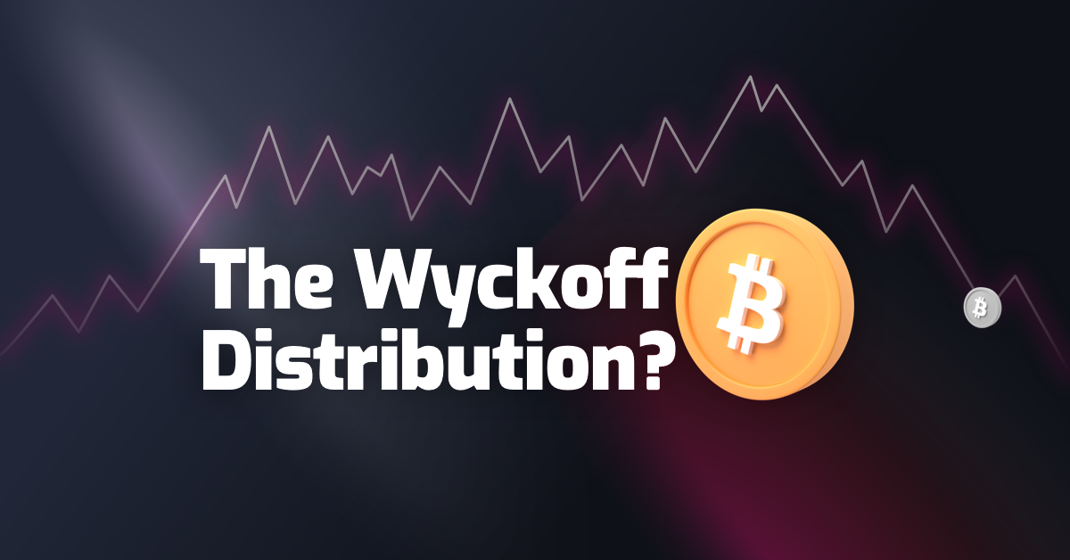 Is Bitcoin in a Wyckoff Distribution & how do you prepare the drop?